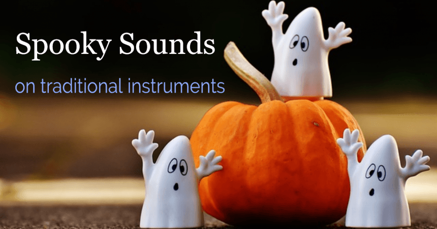Spooky Sounds on Traditional Instruments - Teaching Children Music